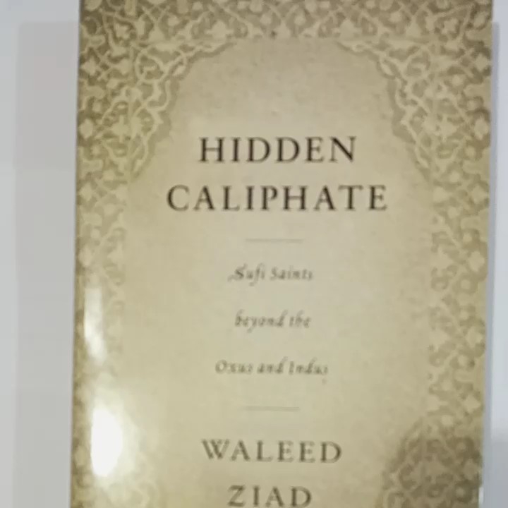 Hidden Caliphate: Sufi Saints beyond the Oxus and Indus | Waleed Ziad ...